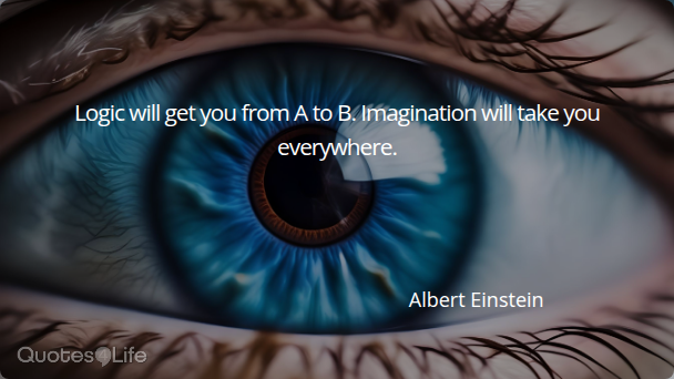 A Quote From Albert Einstein - Logic will get you from A to B ...